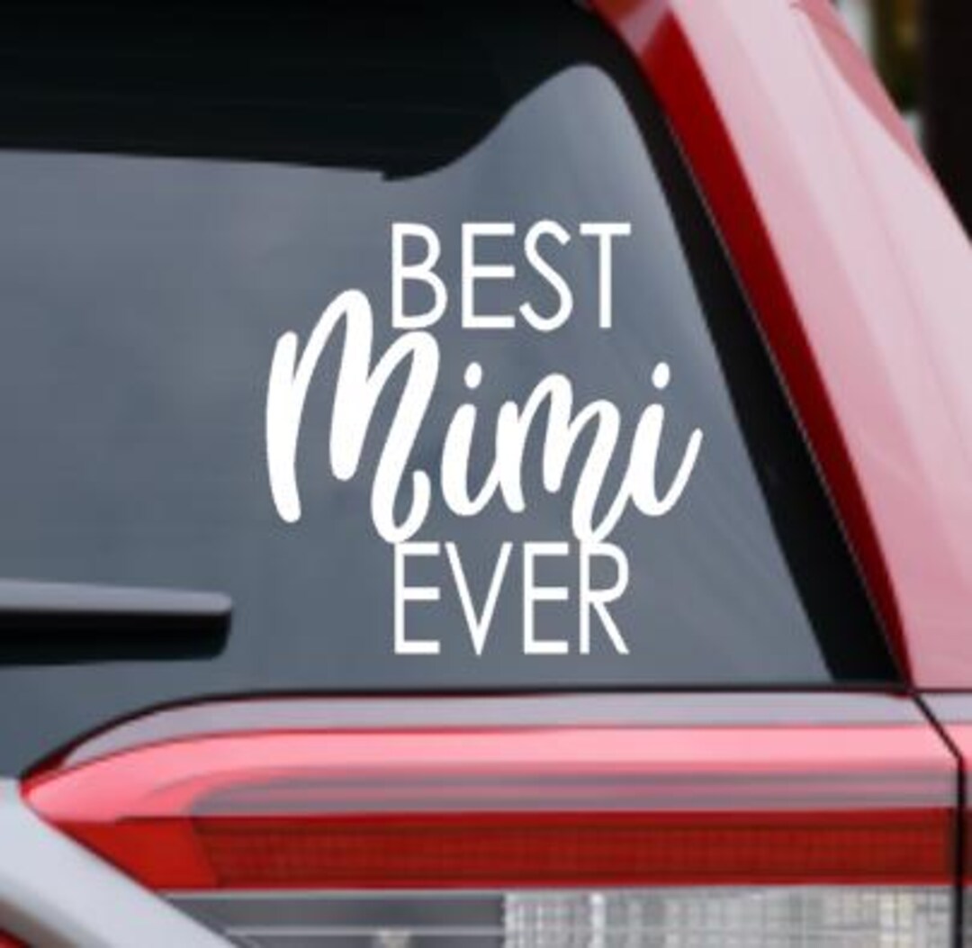 Mimi Vinyl Decal, Best Mimi Ever Car Decal, Gift for Mimi, Mimi Mother ...