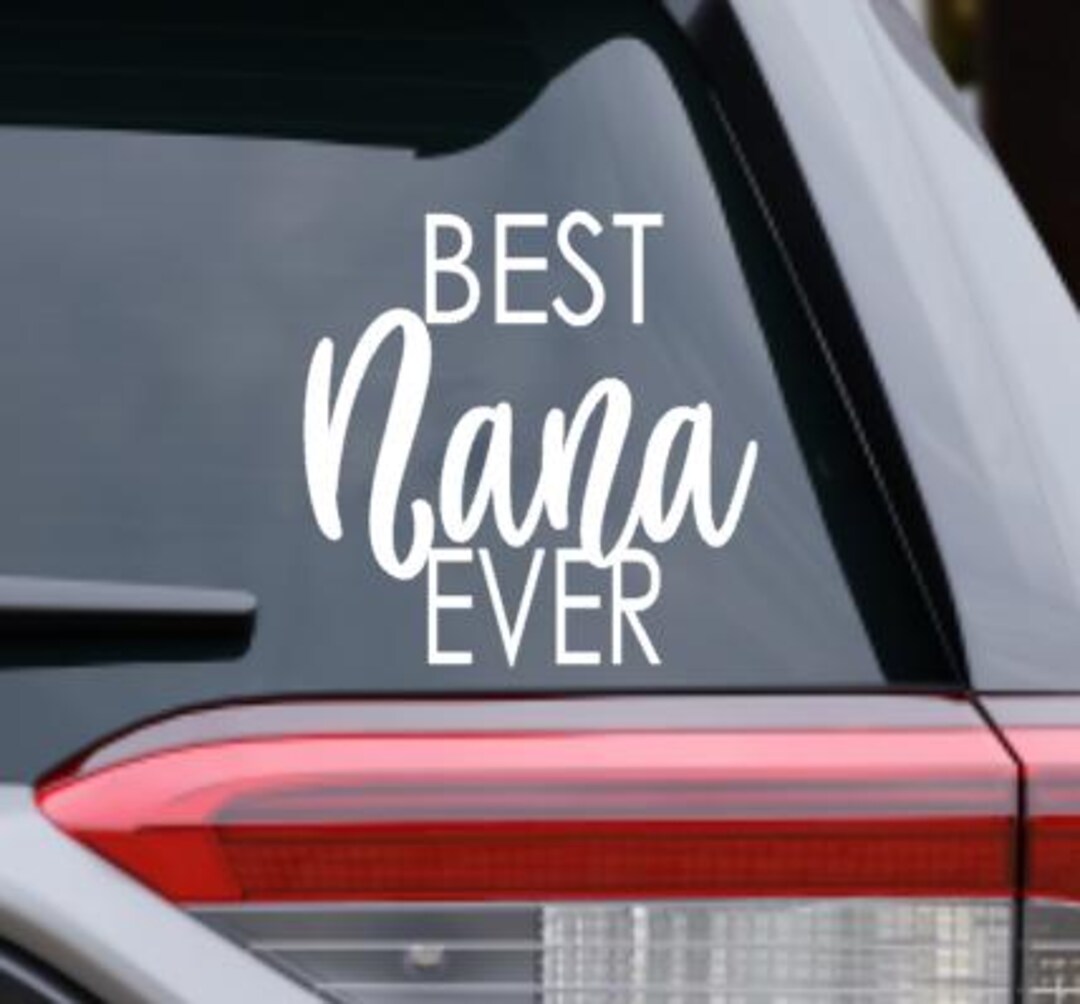 Nana Vinyl Decal, Best Nana Ever Car Decal, Gift for Nana, Nana Mother ...
