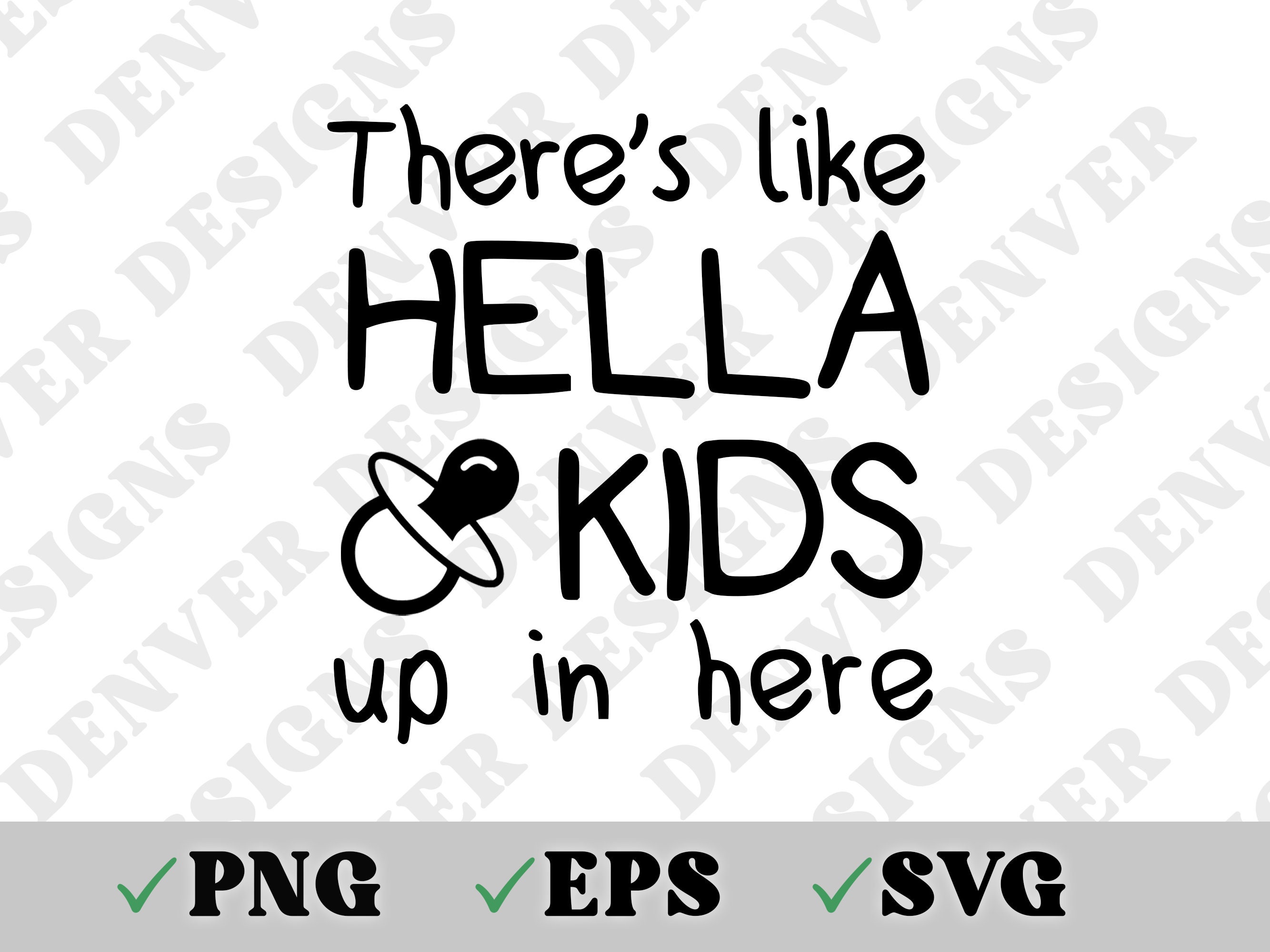 Hella Kids up in Here SVG, PNG, EPS, Funny Mom Decal, There's Like ...
