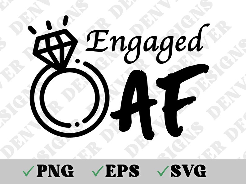 Engaged AF SVG, PNG, Eps for Stickers, Shirts, Koozies, Engagement Gift ...