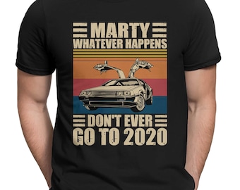 Marty Don t Ever Go to 2020 Funny T Shirt for Men Kids Back to The Future Movie Inspired Vintage Design T Shirt S 5XL