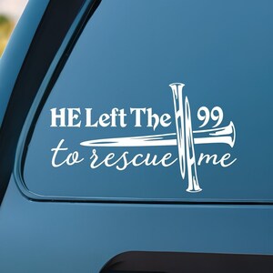 He Left the 99 to Rescue Me Car Decal, Christian Car Decal, Cross Car ...