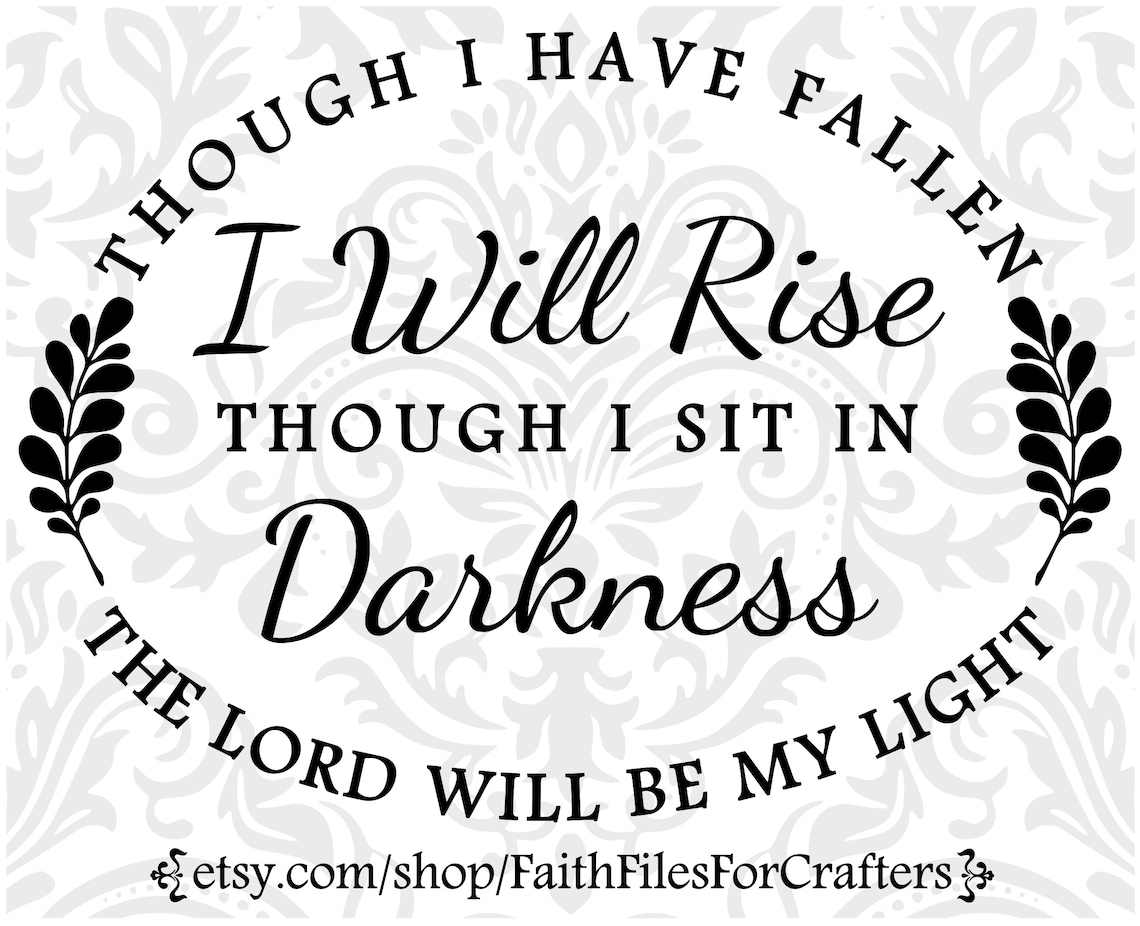 Though I Have Fallen I Will Rise Svg Though I Sit in Darkness - Etsy