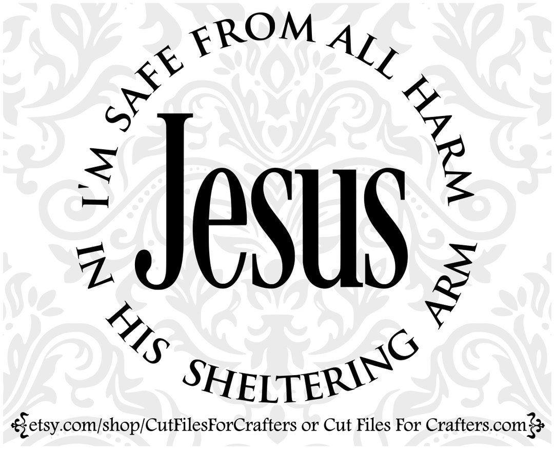 I'm Safe From All Harm in His Sheltering Arm Svg, Jesus Sublimation Svg ...