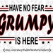 Have No Fear Grumpy is Here Svg, Grumpy Shirt Svg, Grumpy Mug Svg ...