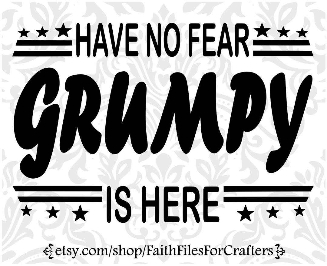Have No Fear Grumpy is Here Svg, Grumpy Shirt Svg, Grumpy Mug Svg ...
