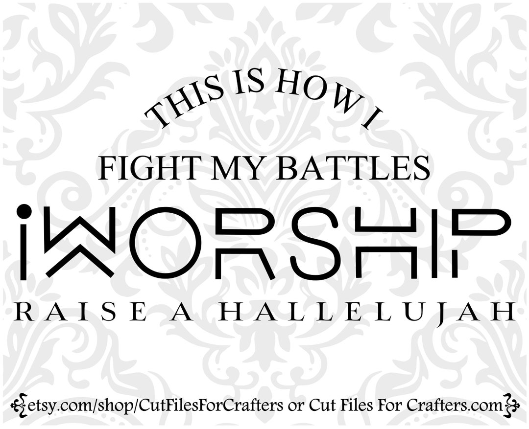 This is How I Fight My Battles Svg, Raise A Hallelujah Svg, Worship the ...