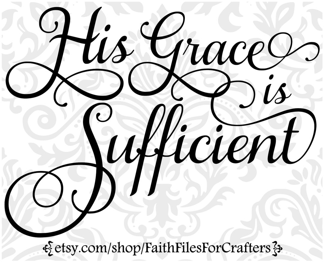 His Grace is Sufficient Svg, His Grace is Sufficient Print Svg, Grace ...