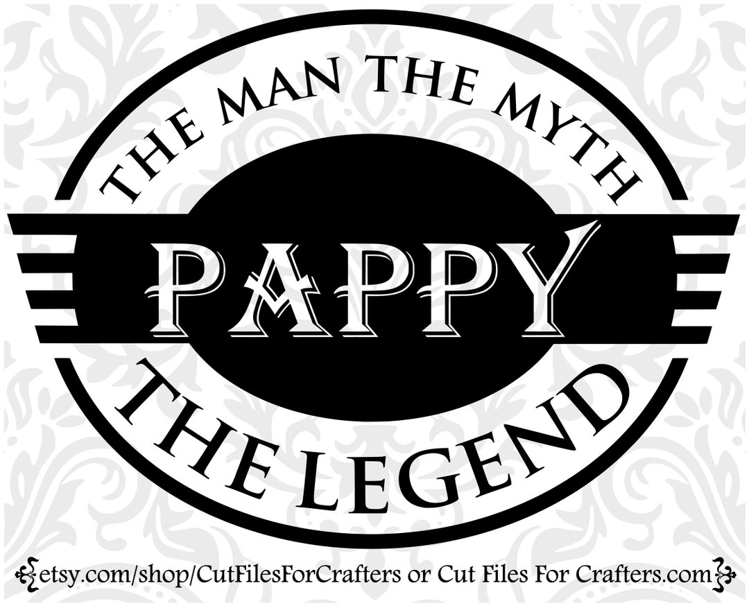 The Man the Myth the Legend Pappy Svg, the Man the Myth the Legend Papa ...