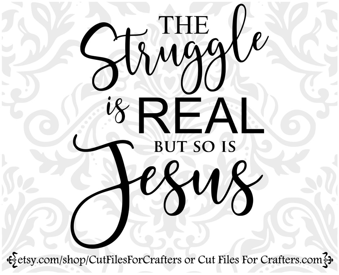 The Struggle is Real but so is Jesus Svg, Faith Can Move Mountains ...