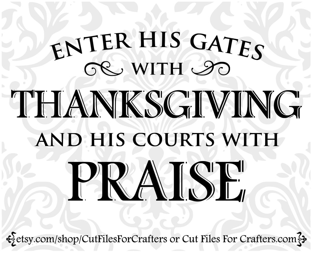 Enter His Gates With Thanksgiving and His Courts With Praise Svg,psalm ...
