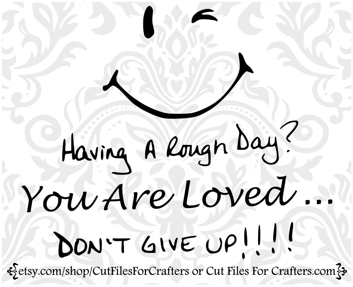 Having A Rough Day Svg Know You Are Loved Don't Give Up | Etsy