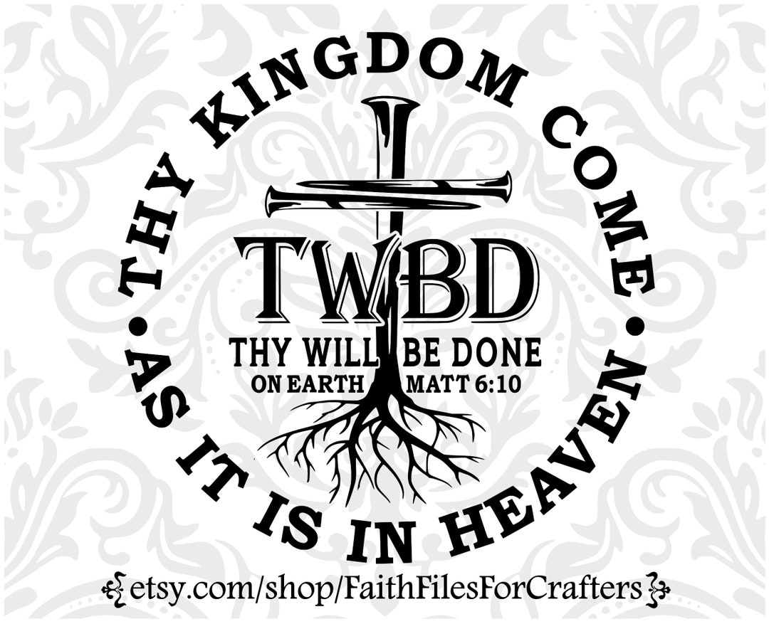 Thy Kingdom Come Svg, Thy Will Be Done Svg, on Earth as It is in Heaven Svg,matthew 6:10 Svg,thy ...