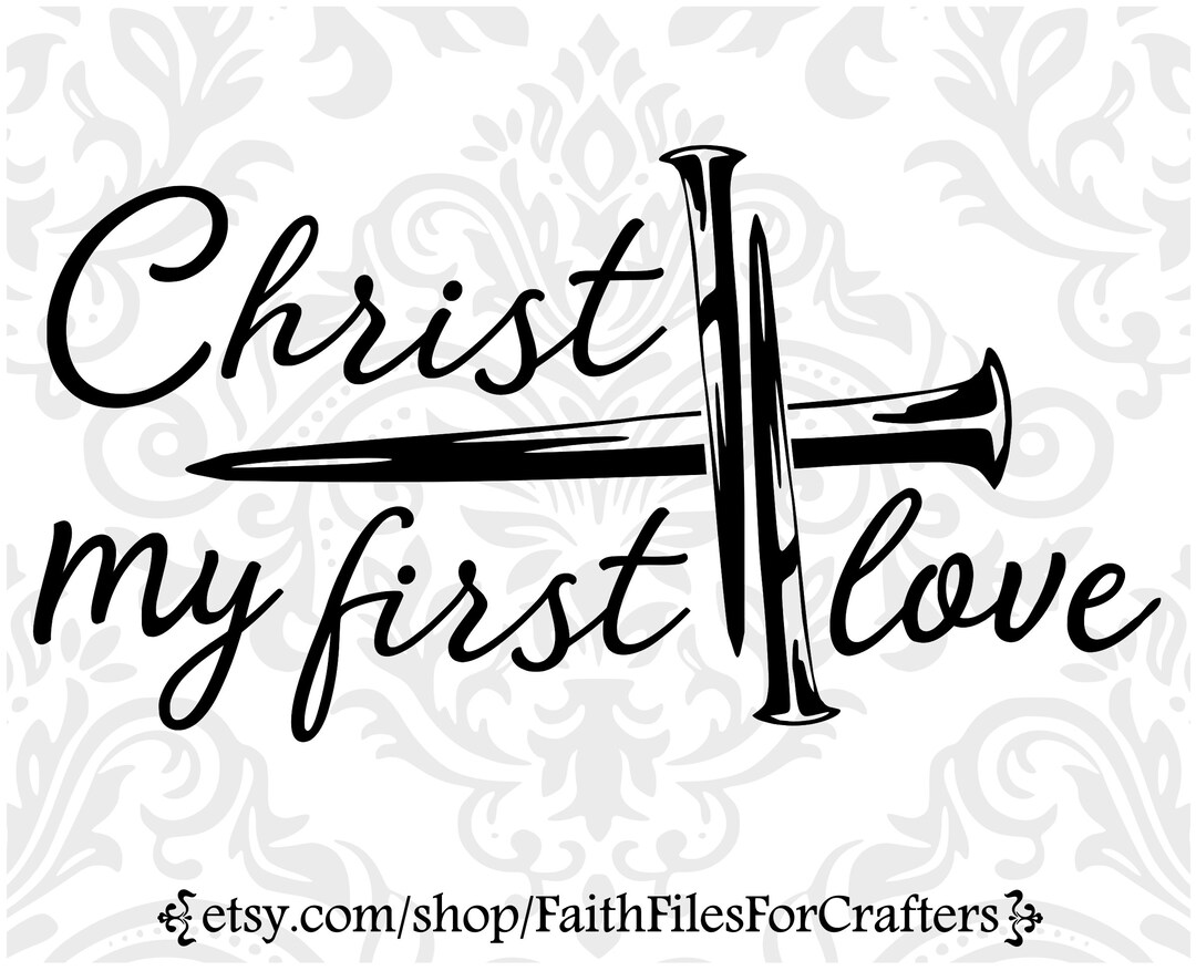Christ My First Love Svg, First Love Svg, Christian Svg, Cross Nails ...