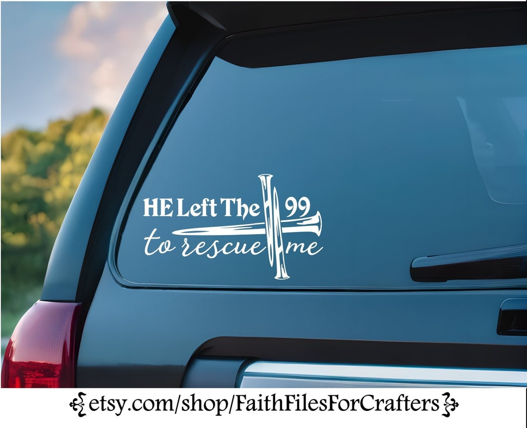 He Left the 99 to Rescue Me Car Decal, Christian Car Decal, Cross Car ...