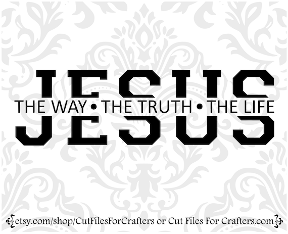 Jesus Said I Am the Way and the Truth and the Life Svgjesus - Etsy