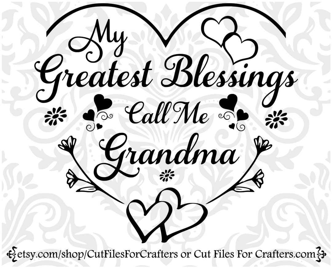 My Greatest Blessings Call Me Grandma Svg What A Joy It Is To Be A