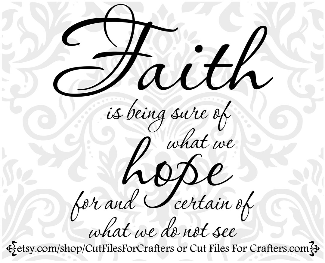 Faith is Being Sure of What We Hope for and Certain of What We Do Not ...