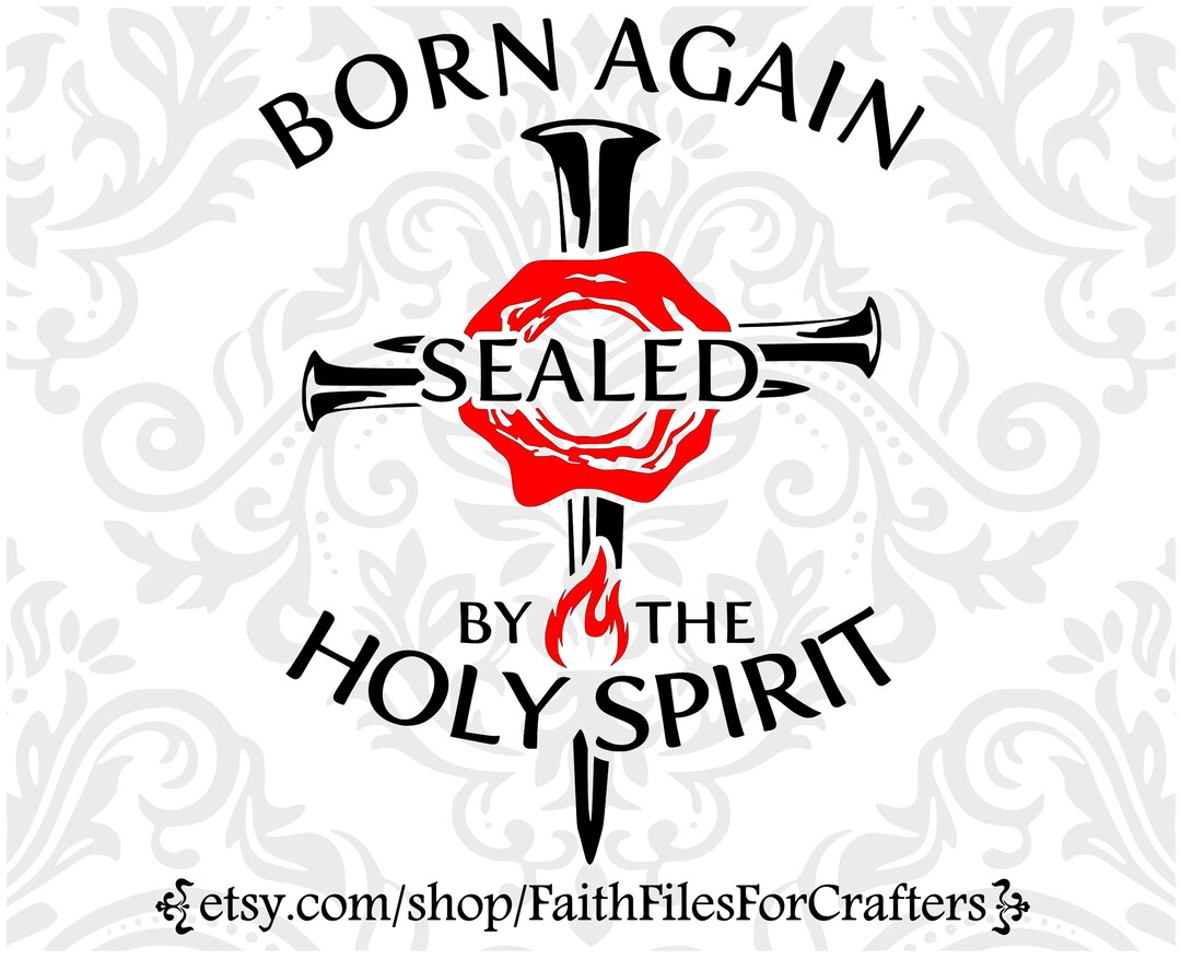 Born Again Svg, Sealed by the Holy Spirit Svg, Ephesians 1:13 Svg, Born ...