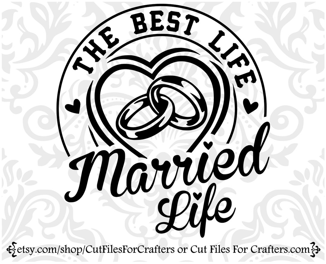 The Best Life Married Life Svg, Married Life Shirt Svg,married Life Mug ...