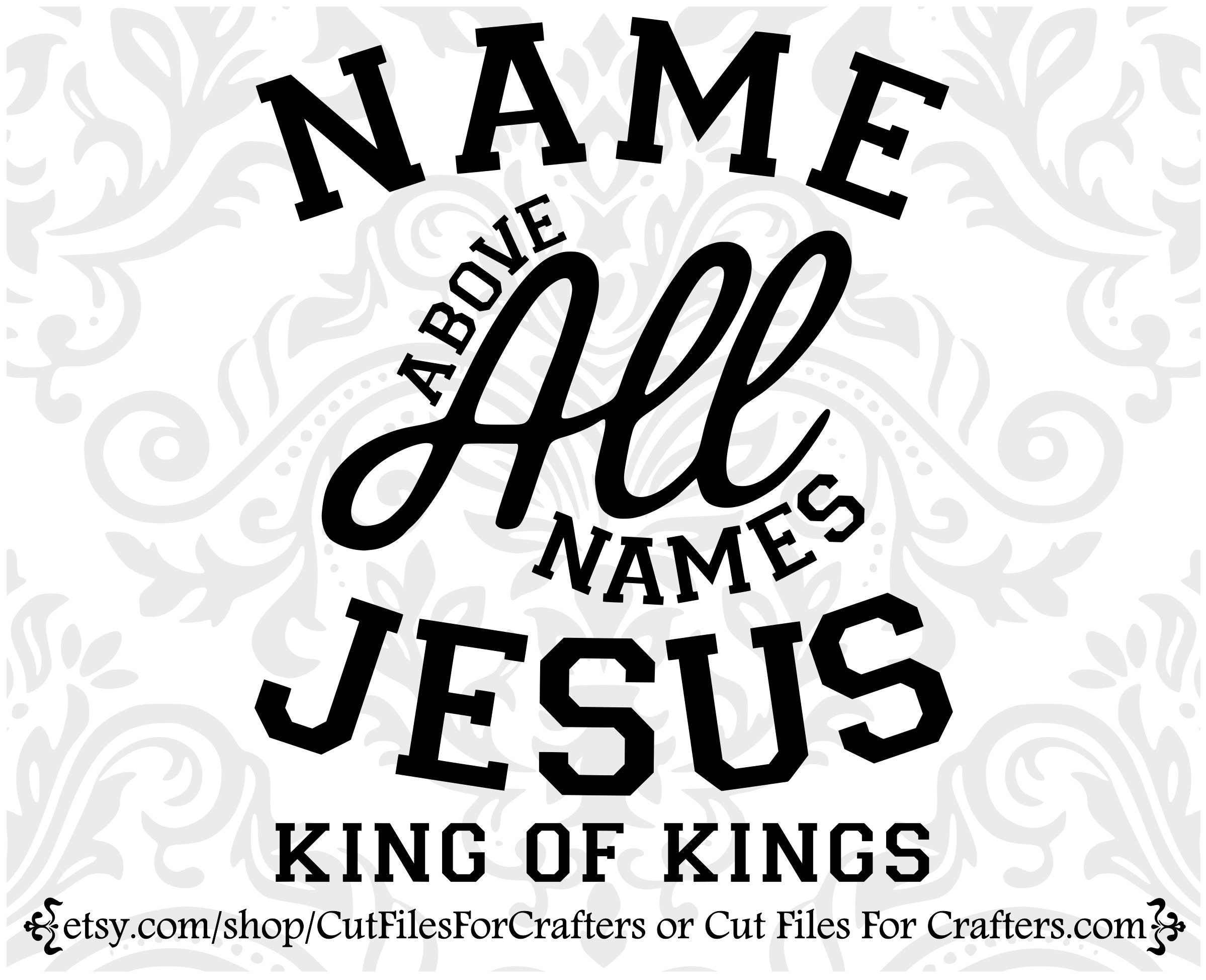 Name Above All Names Svg Jesus King of Kings Svg Christian - Etsy