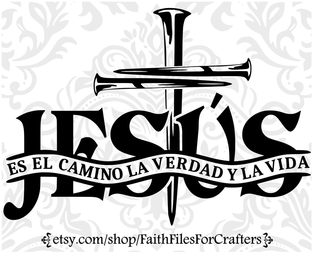Jesus Es El Camino La Verdad Y La Vida Svg, Jesus the Way the Truth the ... Jesus Es El Camino La Verdad Y La Vida Svg, Jesus the Way the Truth the ...