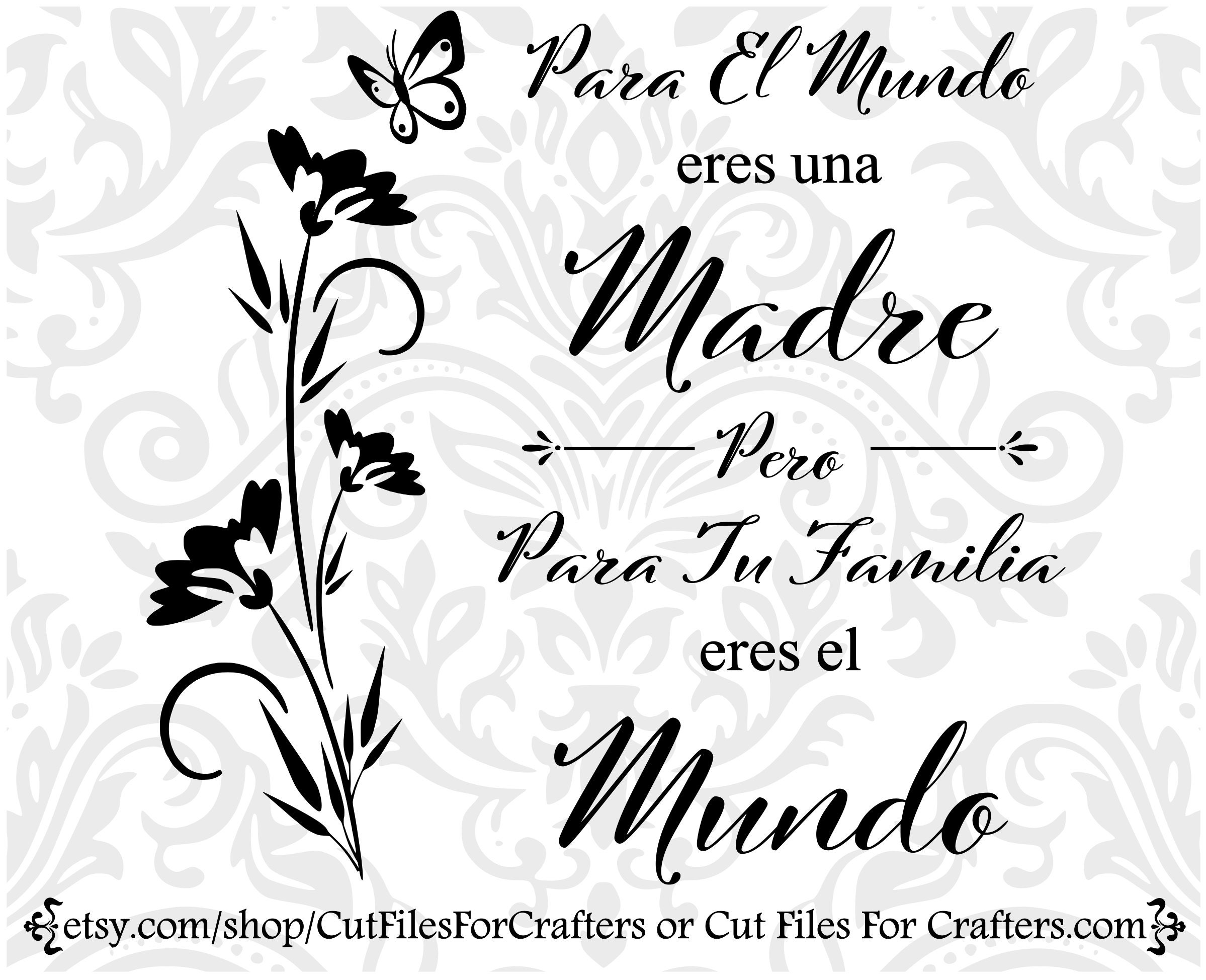 Para El Mundo Eres Una Madre Pero Para Tu Familia Eres El Mundo Svg, to ...