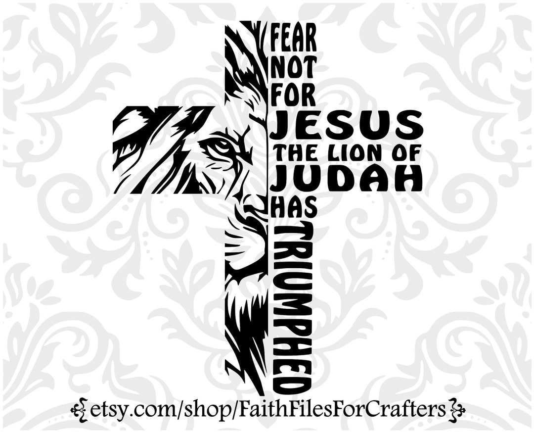 Fear Not for Jesus the Lion of Judah Has Triumphed Svg, Lion of Judah ...