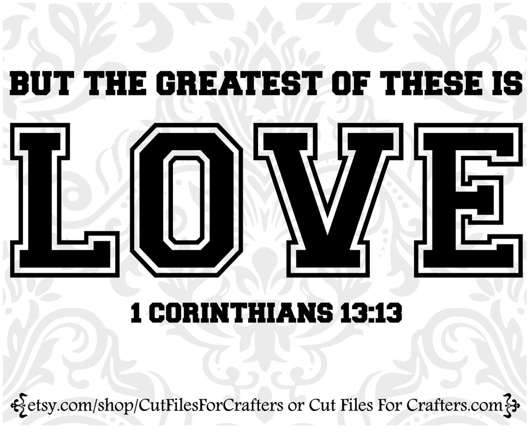 The Greatest of These is Love Svg, 1 Corinthians 13;13 Svg, Love is ...