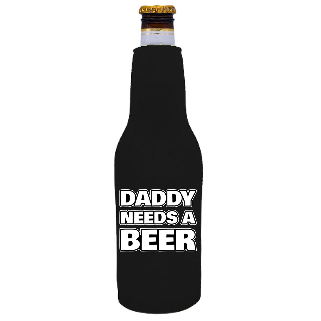 Daddy Needs A Beer Bottle Coolie - Etsy