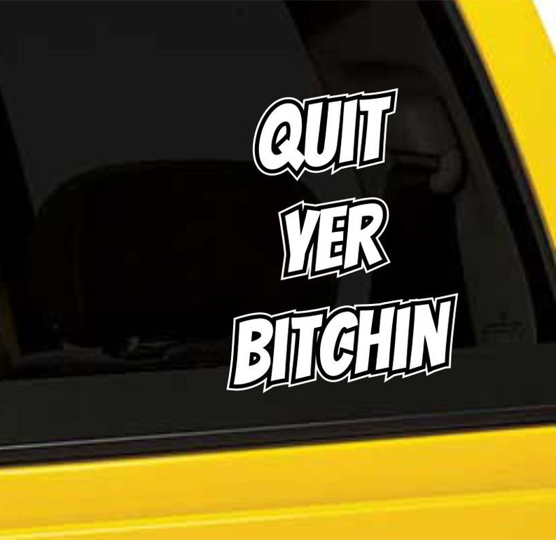 Quit Yer Bitchin 5 Vinyl Sticker - Etsy