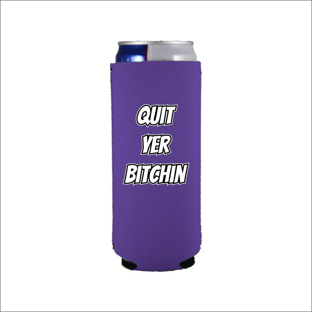 Quit Yer Bitchin Neoprene Slim 12 Oz. Can Coolie - Etsy