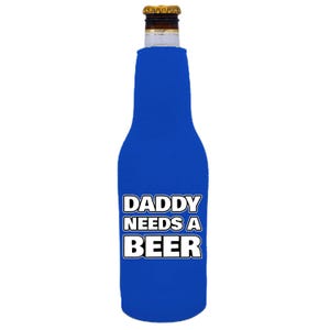 Daddy Needs A Beer Bottle Coolie - Etsy