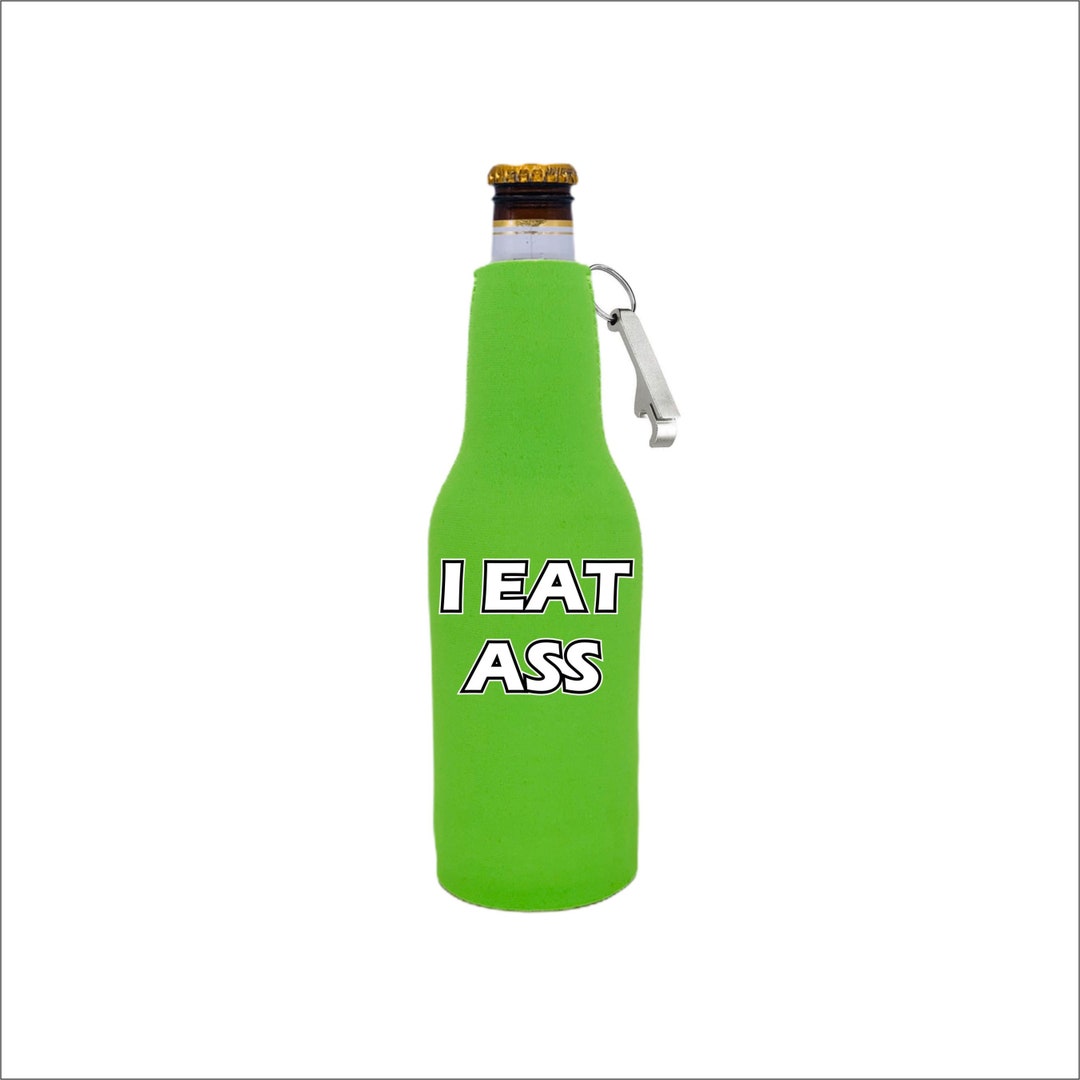 I Eat Ass Neoprene Beer Bottle Coolie W/opener - Etsy