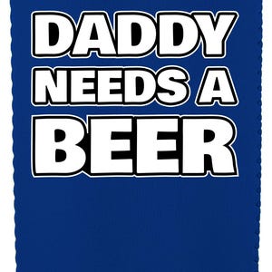 Daddy Needs A Beer 24oz Can Coolie - Etsy