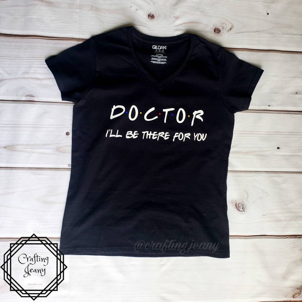 Doctor Friends Tv Show Shirt, Custom Made Shirt, Teachers Shirt, Mom ...