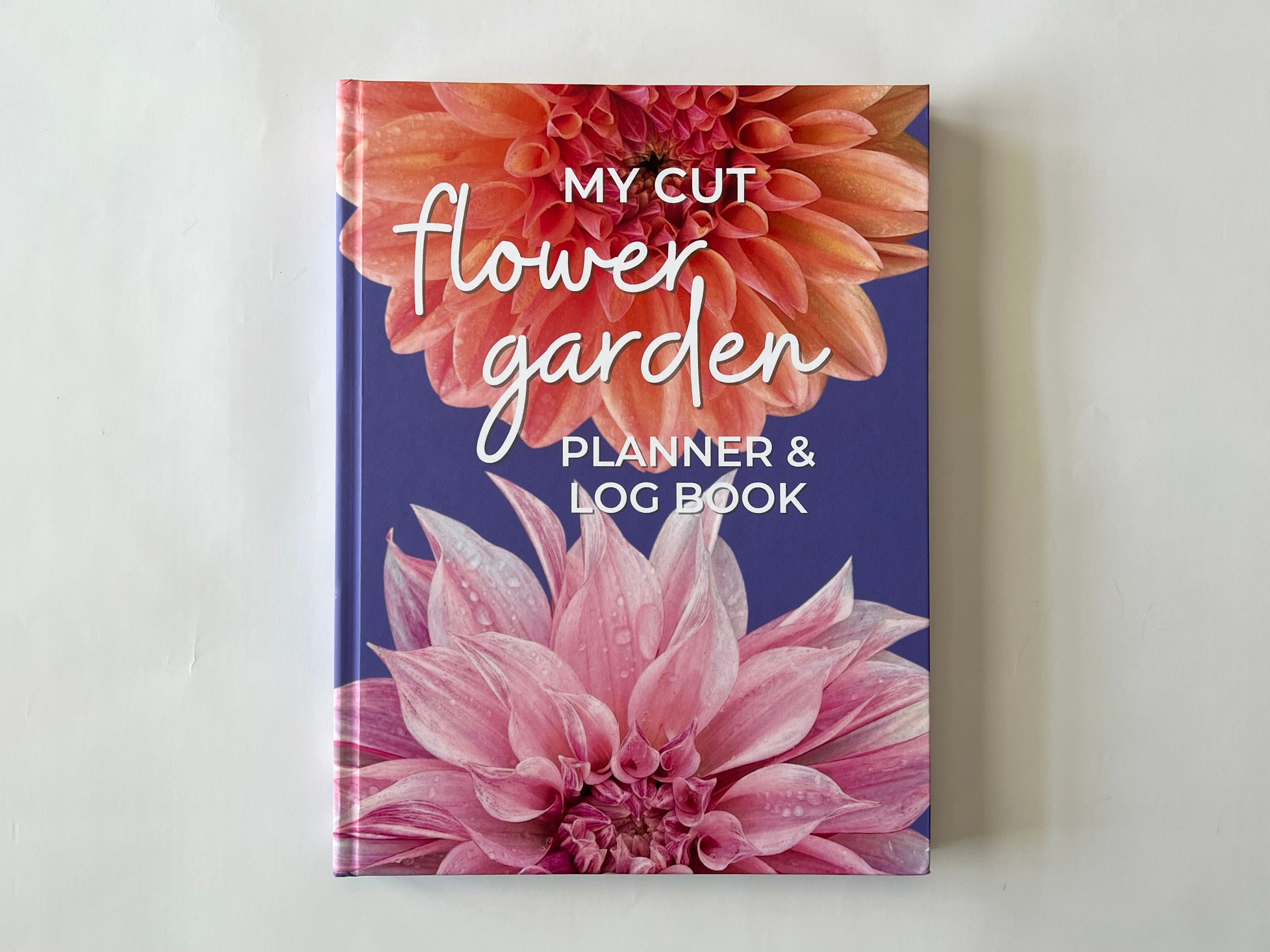 Cut Flower Garden Planner and Log Book: Garden Journal for Growing ...