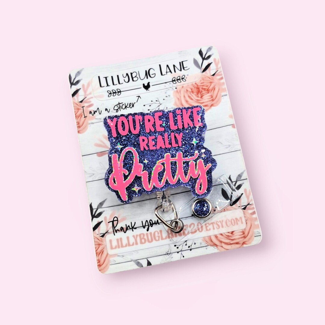 You're Like Really Pretty Badge Reel, Funny Nurse Gift, Office Staff ...