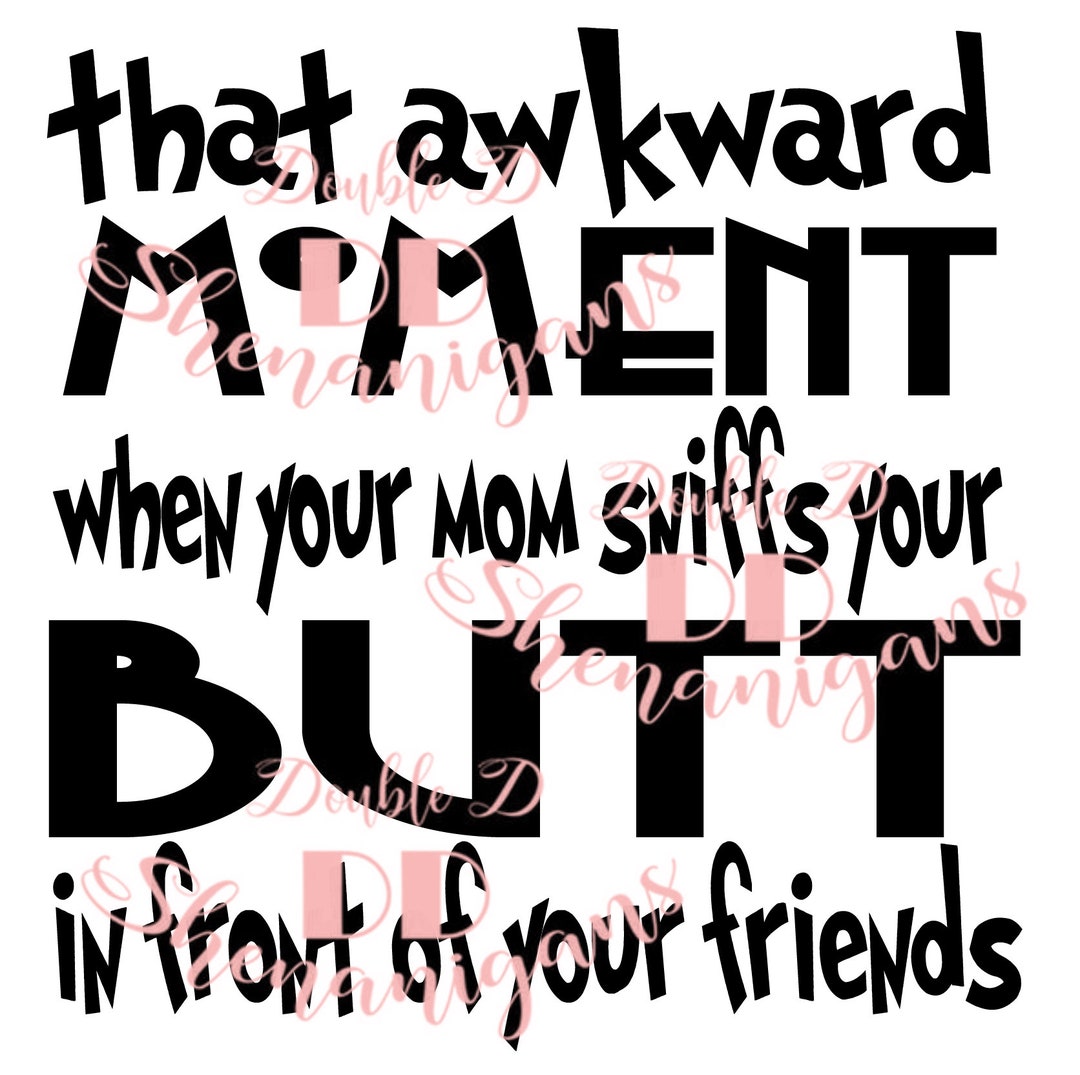 That Awkward Moment When Your Mom Sniffs Your Butt Digital File Cutting ...