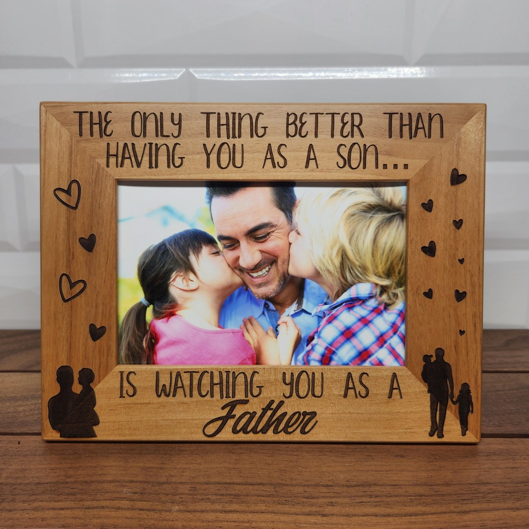 Father's Day Picture Frame | the Only Thing Better Than Having You as a ...