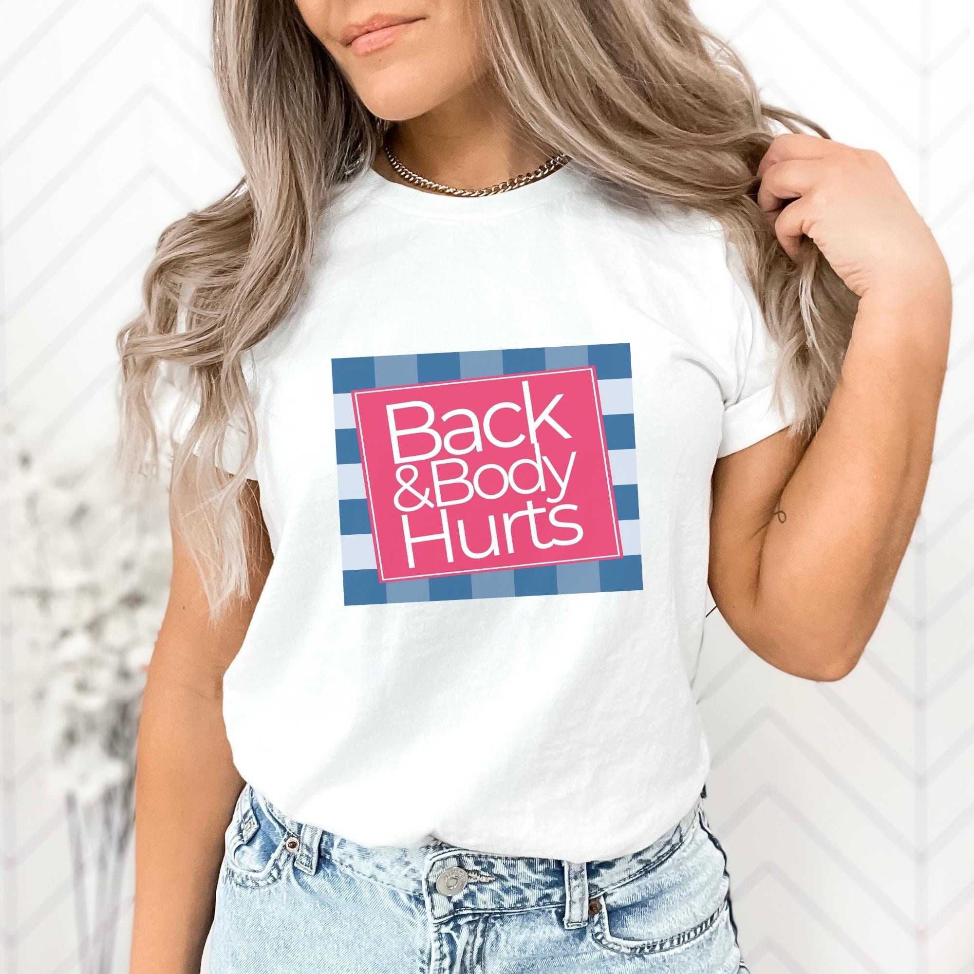 Back And Body Hurts Shirt | Funny Gift For Friend Or Coworker Designed ...