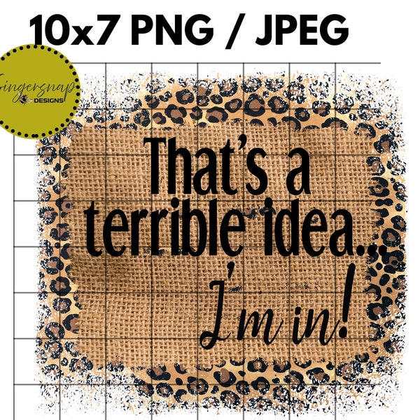 Thats a Terrible Idea Im In - Etsy