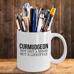 Curmudgeon Coffee Mug. No Just a Mood but a Lifestyle. Funny Old Fart ...