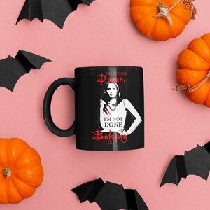 Buffy Mug. Vampire Slayer Mug. I Am Cookie Dough, I Am Not Done Baking ...