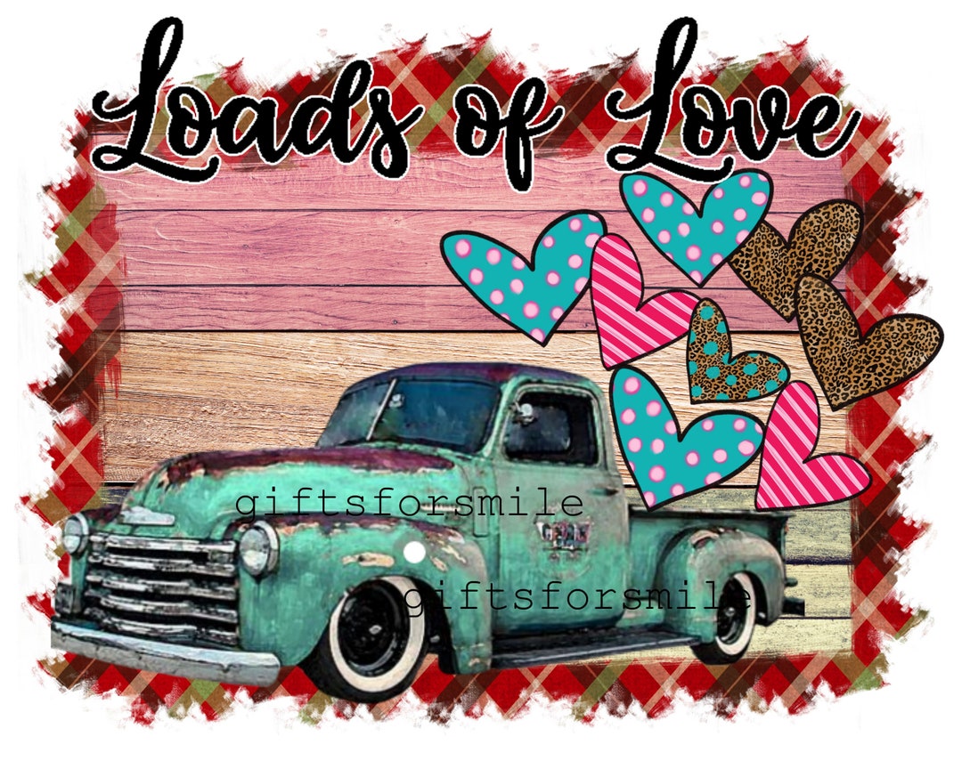 Valentine, Png Loads of Love Truck, Sublimation Digital Download ...