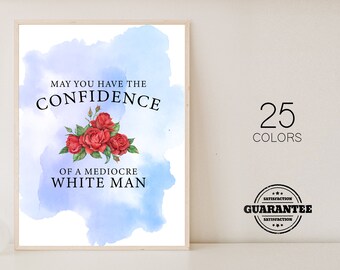 Have the Confidence of a Mediocre White Man Poster - Etsy