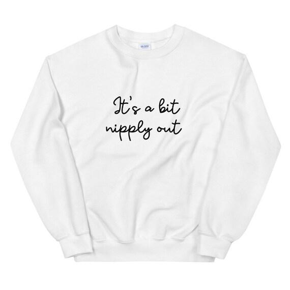 Its a bit nipply out Unisex Sweatshirt christmas shirt punny | Etsy