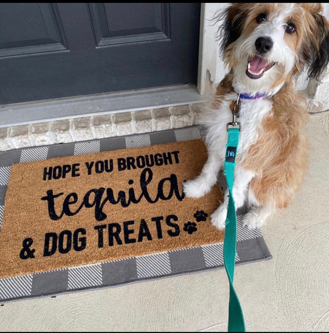 Hope You Brought Tequila and Dog Treats Doormat, Funny Doormat, Pet ...