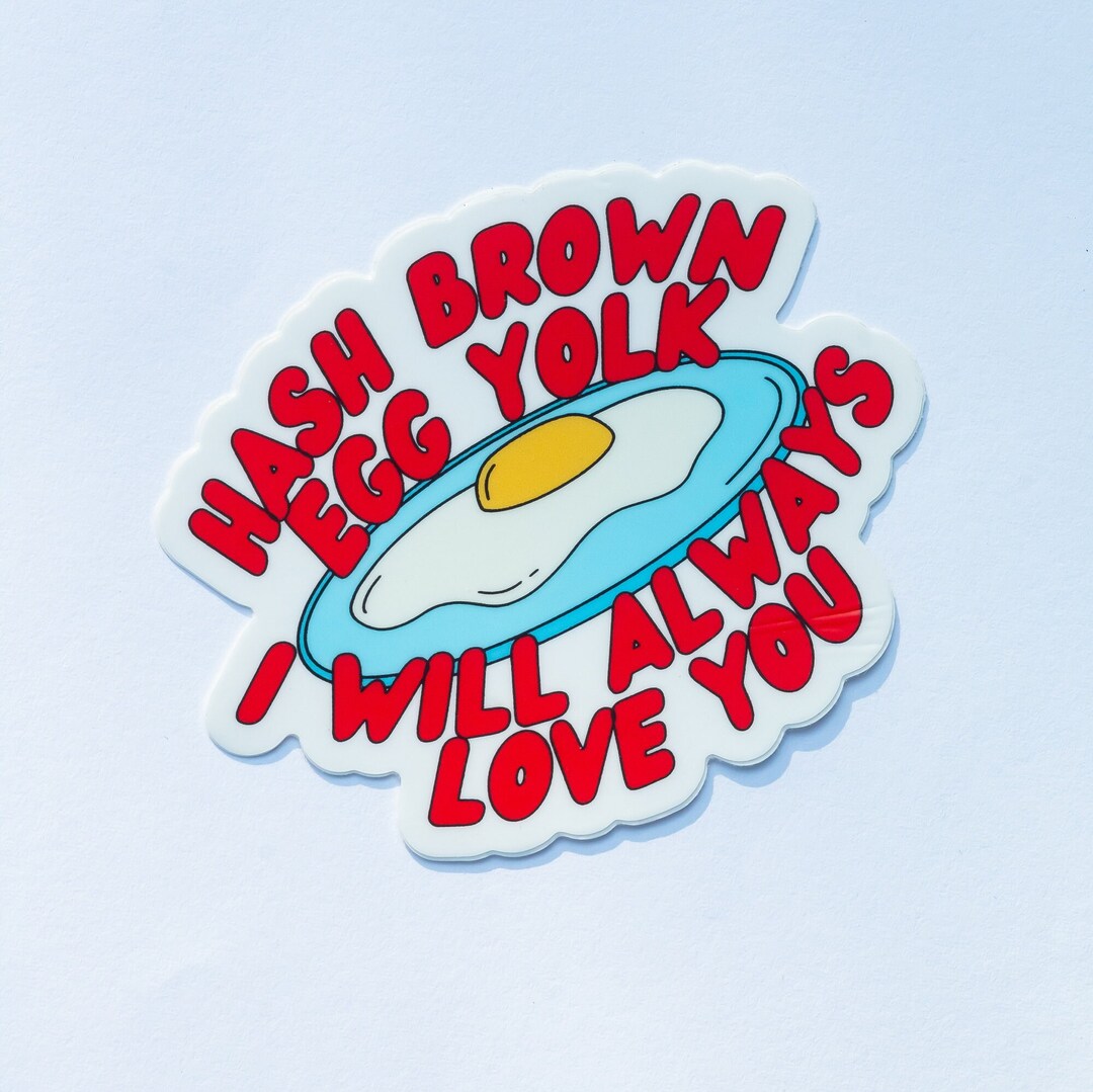 Hash Brown, Egg Yolk, I Will Always Love You Sticker | Laptop Sticker ...