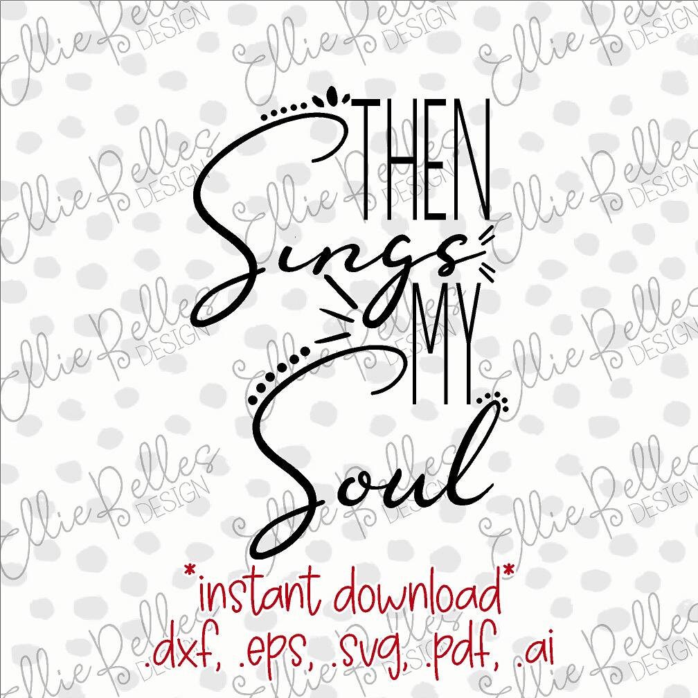 Then Sings My Soul Vector Cut File .svg .dxf .eps .pdf | Etsy